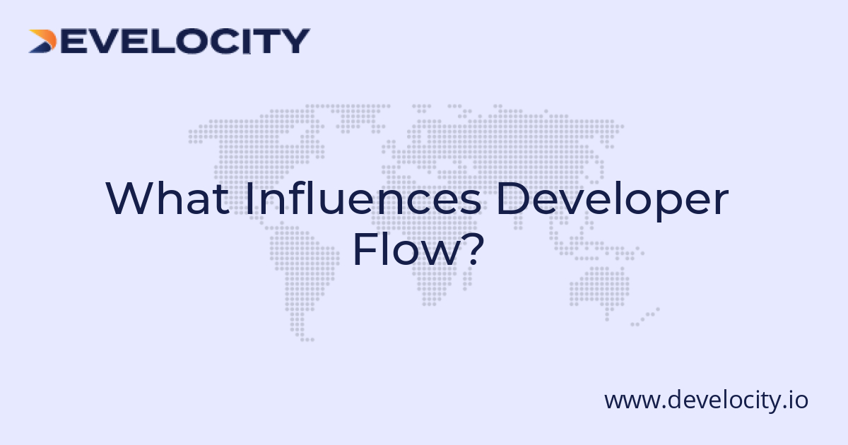 What Influences Developer Flow? | Develocity